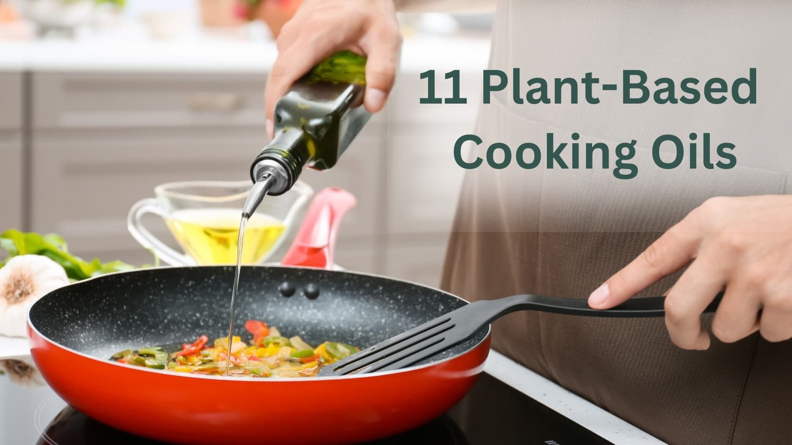 11 Plant-Based Cooking Oils - Fig Lane Nutrition